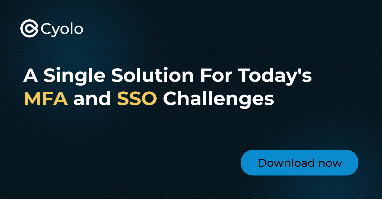 Cyolo White Paper: A Single Solution For Today'sMFA and SSO Challenges