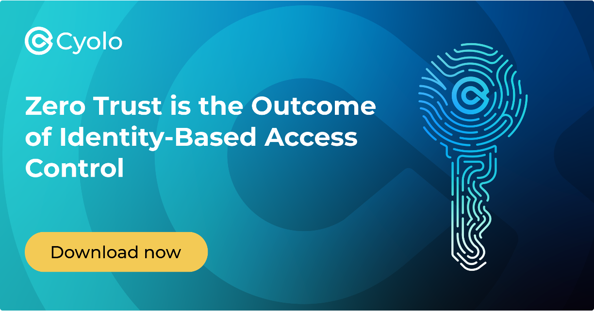 Zero Trust is the Outcome of Identity-Based Access Control | Cyolo